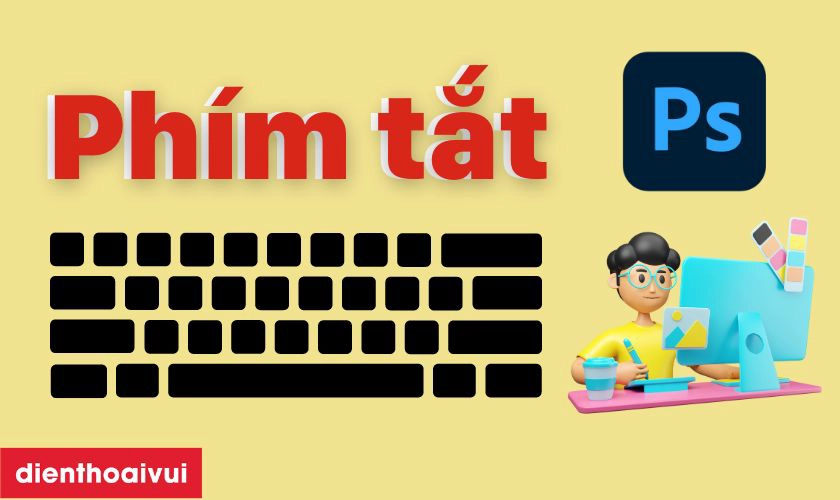 Phím tắt Photoshop CS6 thường được dân thiết kế sử dụng