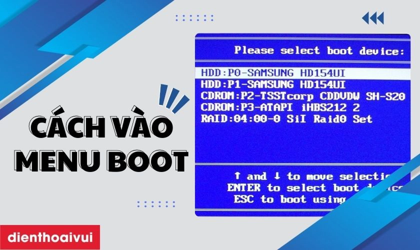 Cách vào Menu BOOT và BIOS và những lưu ý khi sử dụng Cách vào Menu BOOT và BIOS và những lưu ý khi sử dụng