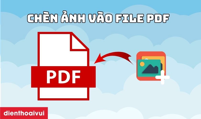 4 Cách chèn ảnh vào file PDF nhanh, dễ dàng nhất