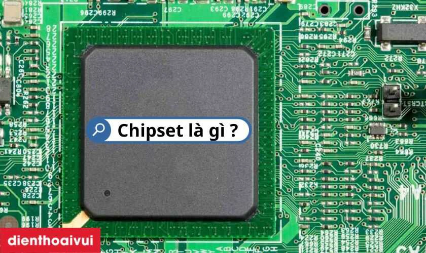 Chipset là gì? Vai trò của Chipset trên máy tính là gì?