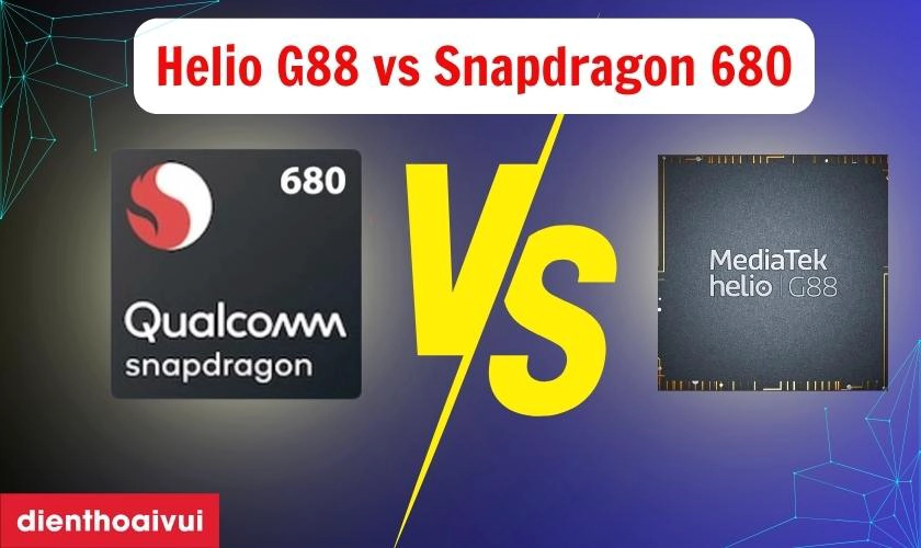 Helio G88 vs Snapdragon 680 - Chip nào mạnh hơn?