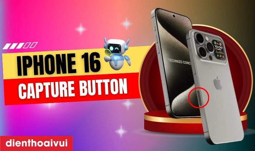 iPhone 16 Capture Button là gì? Cải tiến được mong chờ nhất