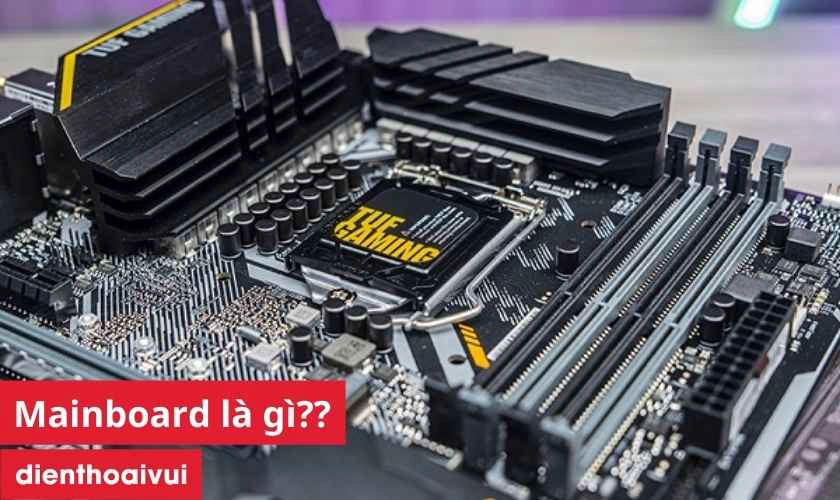 Mainboard là gì? Vai trò và chức năng của Mainboard