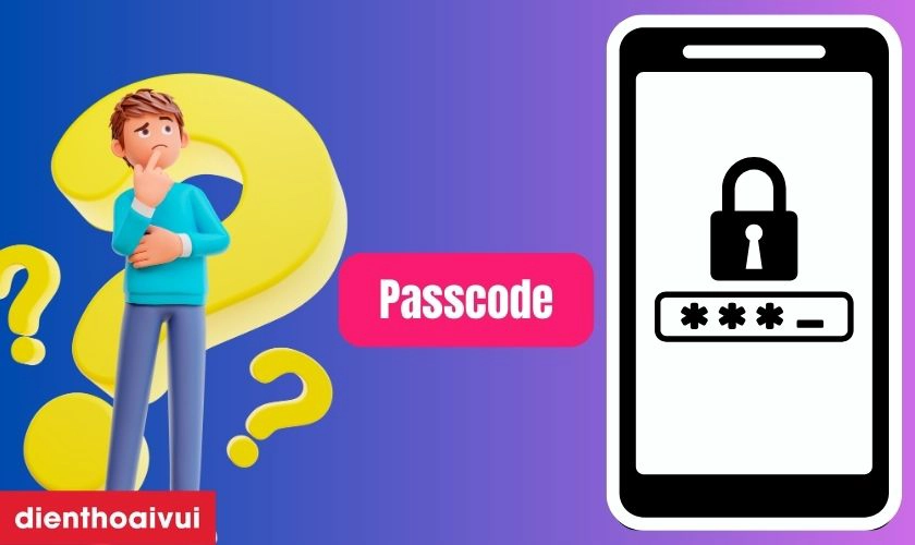 Passcode là gì? Cách xử lý khi quên Passcode Android, iOS