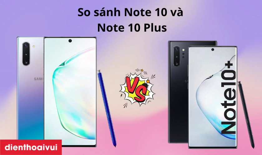 So sánh Note 10 và Note 10 Plus: Máy nào khoẻ hơn?