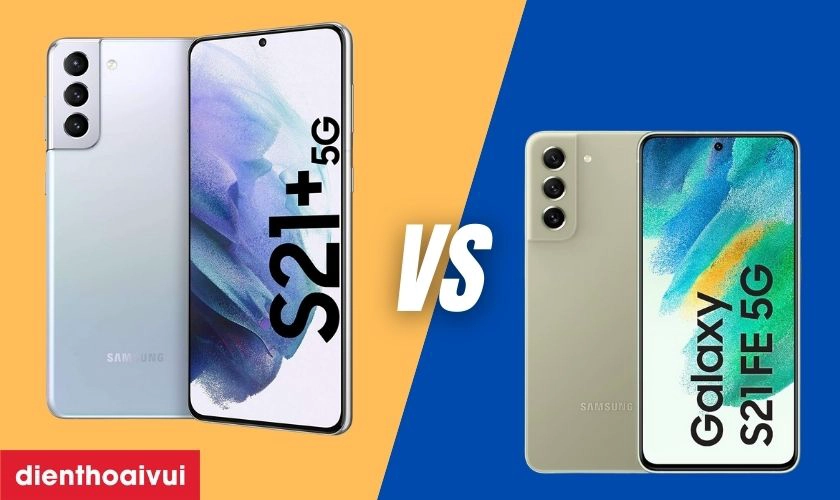 So sánh S21 Plus và S21 FE: Đâu là dòng máy đáng mua?