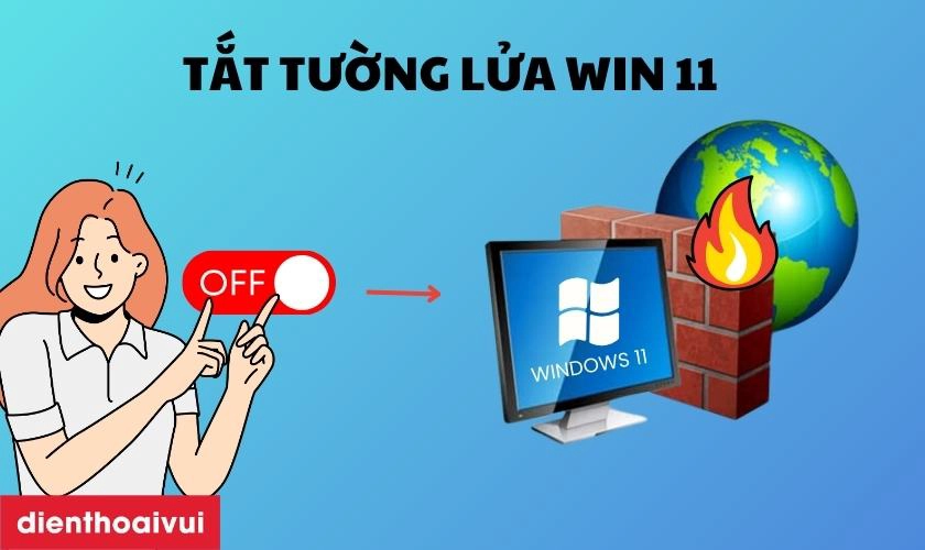 6 cách tắt tường lửa trên Win 11 thành công 100%