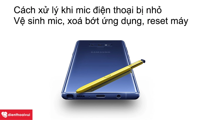 Thay mic Samsung Galaxy Note 9 giá tiết kiệm | Bảo hành 6 tháng